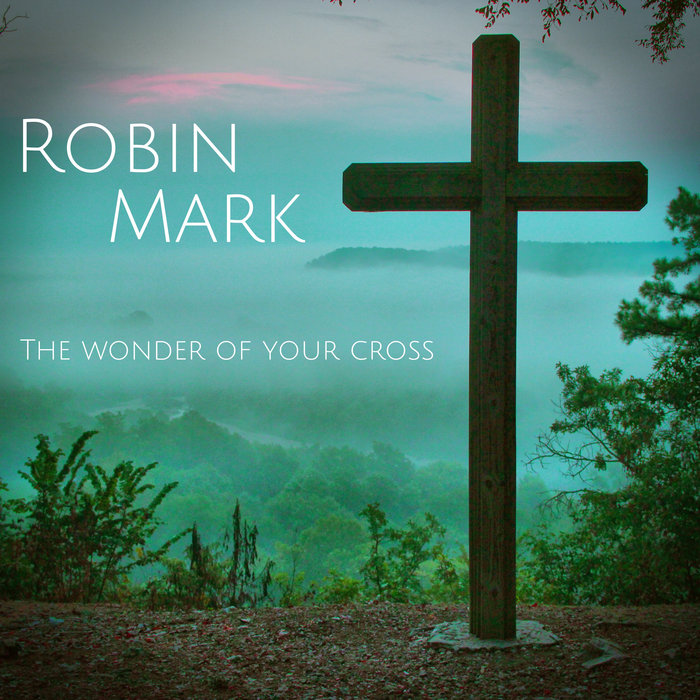 The Wonder of Your Cross | Robin Mark