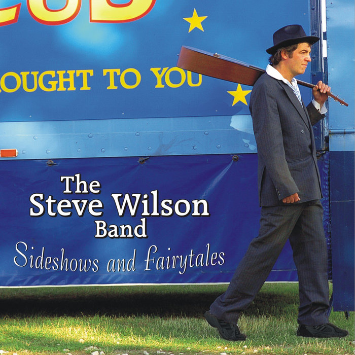Sideshows and Fairytales | The Steve Wilson Band | Steve Wilson