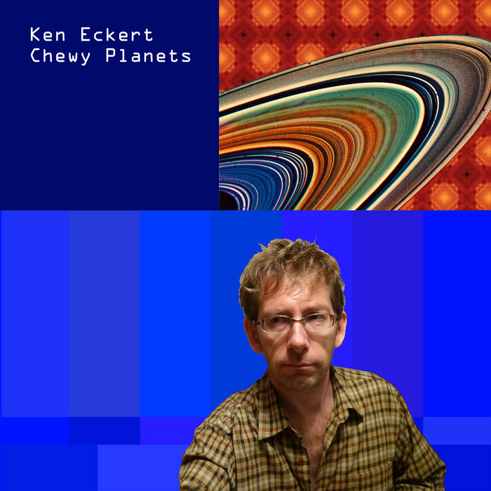 Chewy Planets (2018) | Ken Eckert