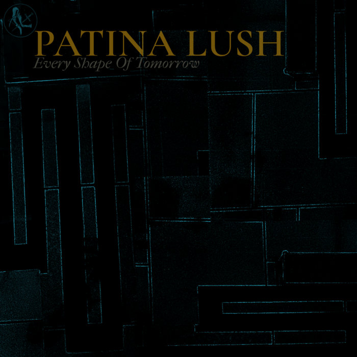 Every Shape Of Tomorrow | Patina Lush