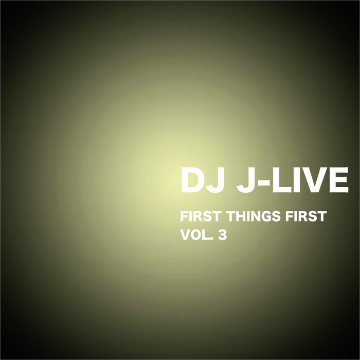First Things First Vol 3 | DJ J-LIVE