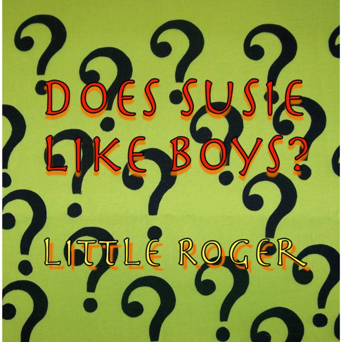 DOES SUSIE LIKE BOYS? | LITTLE ROGER