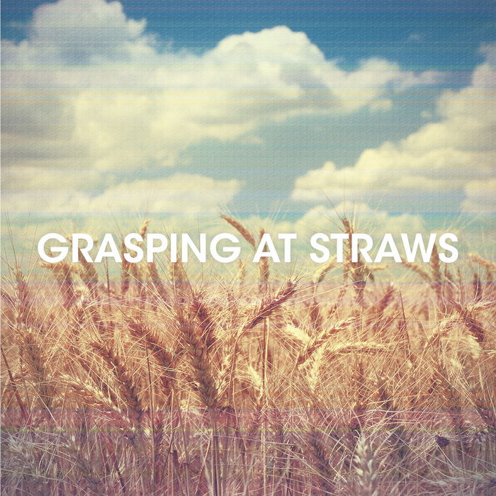 The Grasping At Straws | The Grasping At Straws