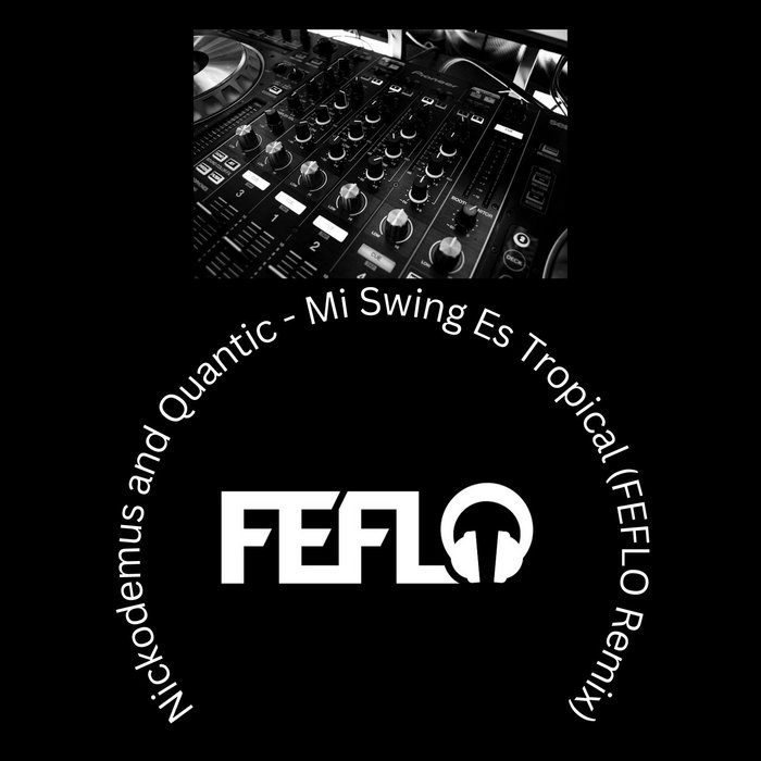 Nickodemus and Quantic - Mi Swing Es Tropical (FEFLO Remix) | FEFLO