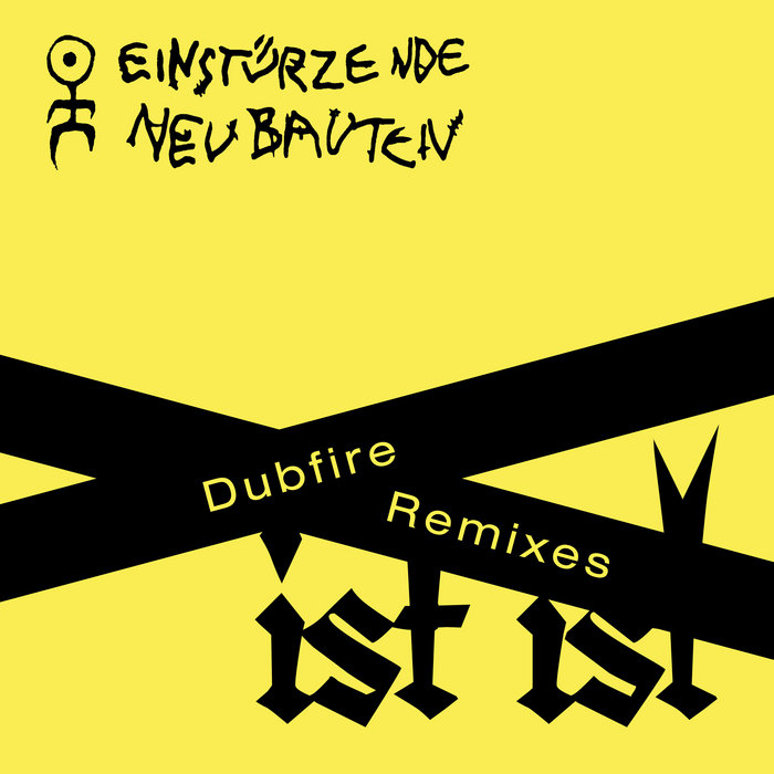 Ist Ist (Dubfire Remixes) | Einstürzende Neubauten | Dubfire