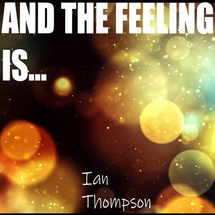 And The Feeling Is... - Single | Ian Thompson
