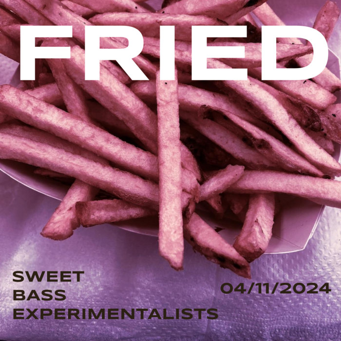 Fried | Sweet Bass Experimentalists | Sweet Base