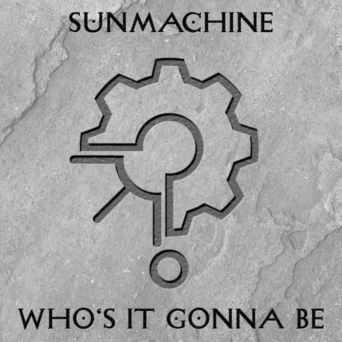 Who's It Gonna Be | SUNMACHINE