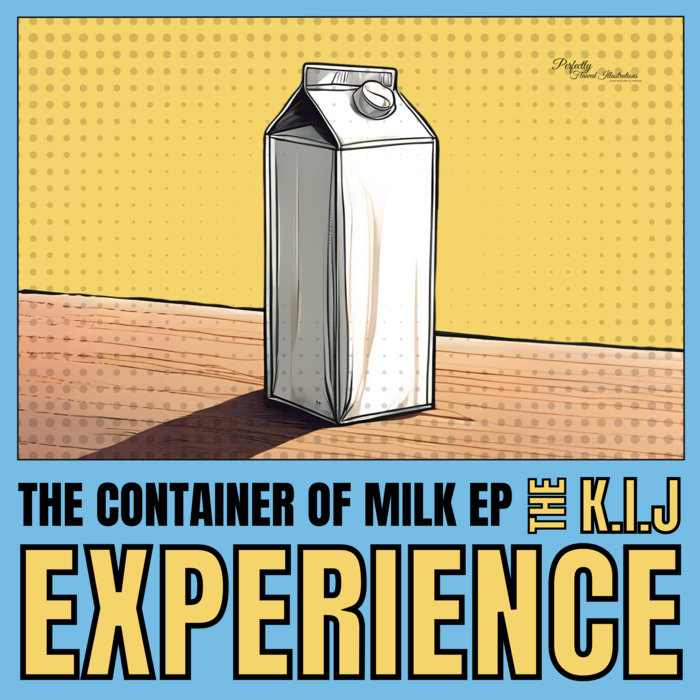 The Container of Milk EP | The K.I.J Experience