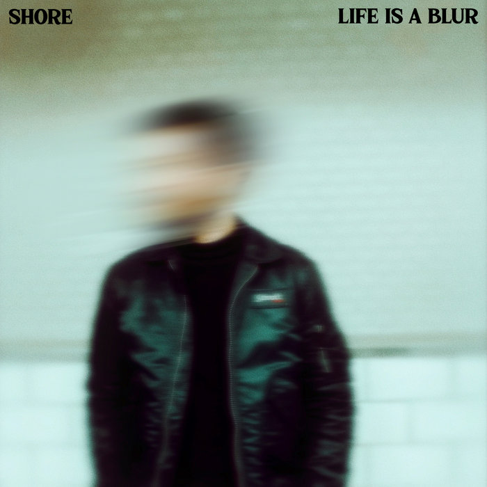 Life Is A Blur | Shore