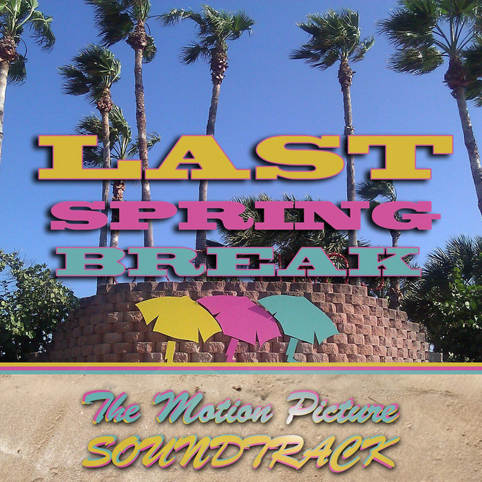 Last Spring Break - Motion Picture Soundtrack | LastSpringBreak