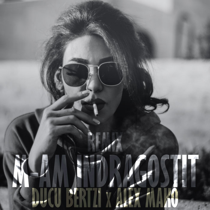 Ducu Bertzi x Alex Mako - M-am Indragostit [Remix Pack] | Alex Mako