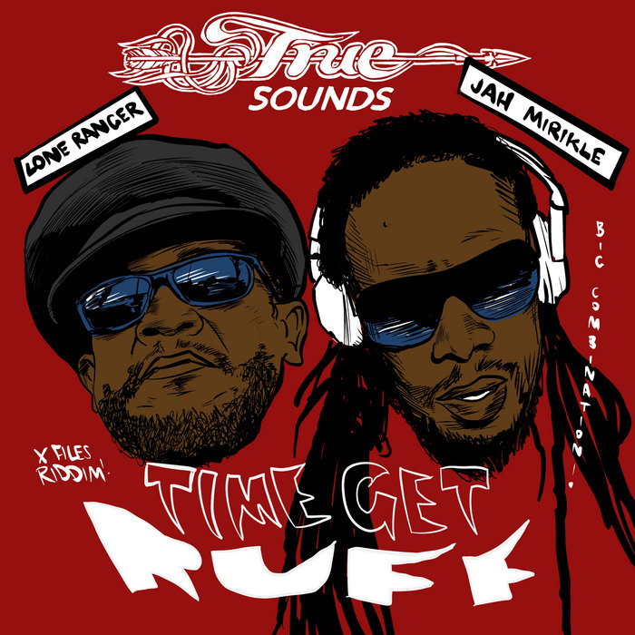 Time Get Ruff (X Files Riddim) | Truesounds, Jah Mirikle, Lone Ranger ...