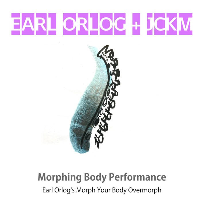 Morphing Body Performance feat JCKM (Earl Orlog's Morph Your Body ...