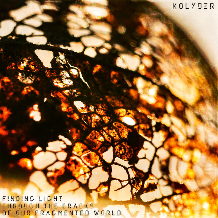 Finding Light Through The Cracks Of Our Fragmented World | K⏣LYDER