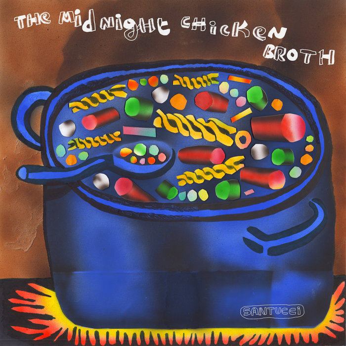The Midnight Chicken Broth EP | Santucci