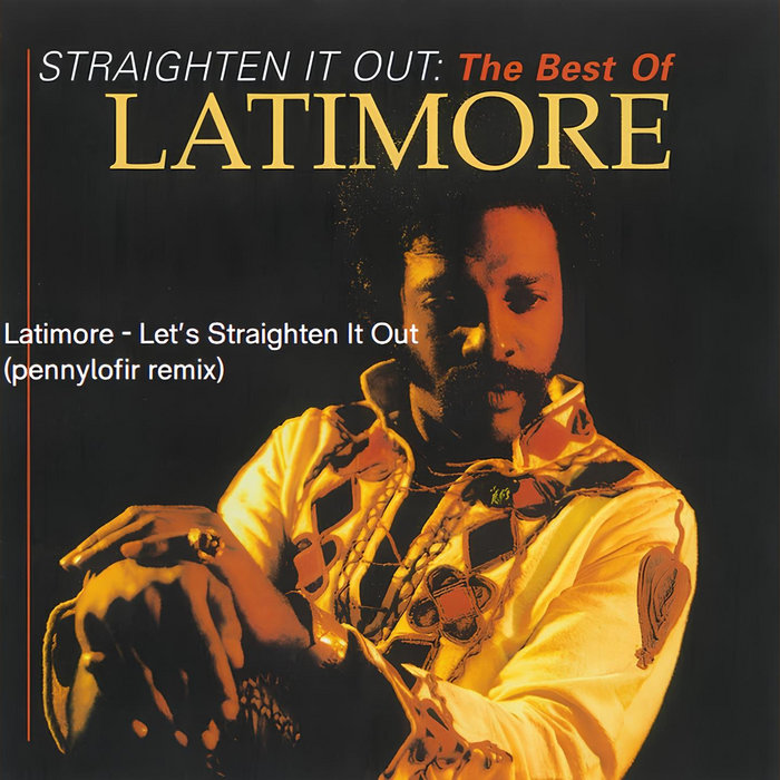 Latimore - Let's Straighten It Out (pennylofir remix) | pennylofir