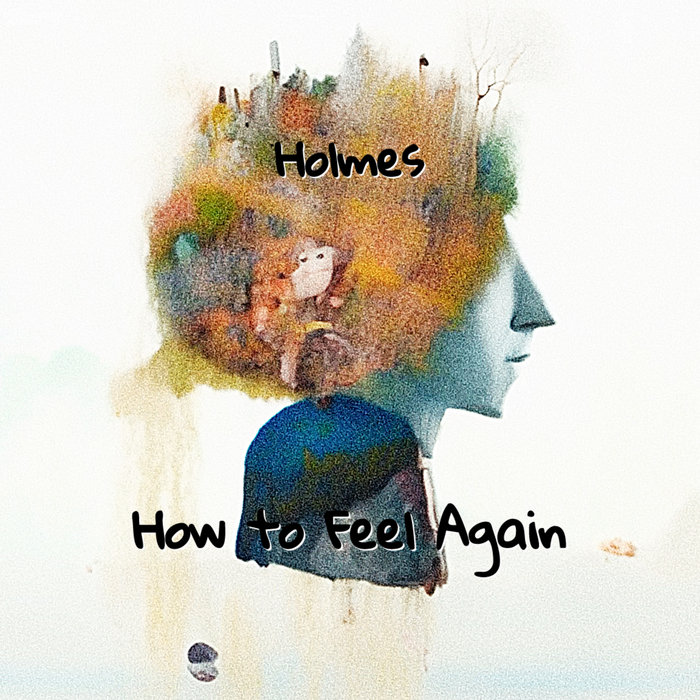 How to Feel Again | Holmes