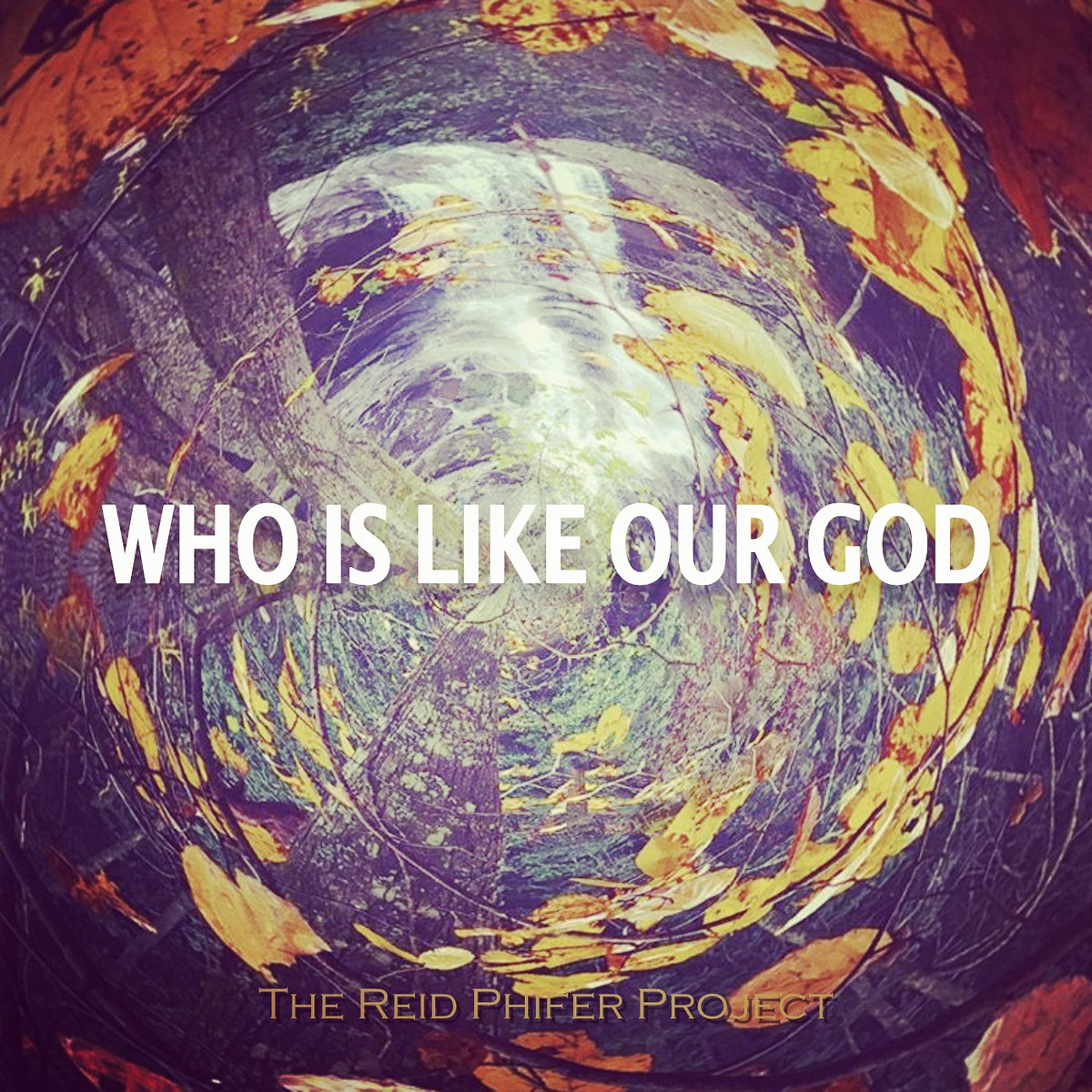 Who is Like Our God | The Reid Phifer Project