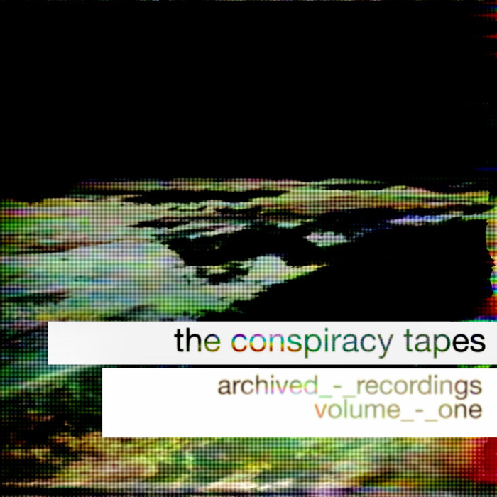 archived recordings / volume one | The Conspiracy Tapes