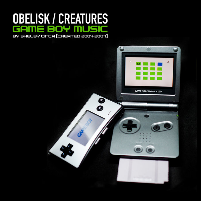 Obelisk / Creatures [Game Boy Music 2004-2007] | Shelby Cinca