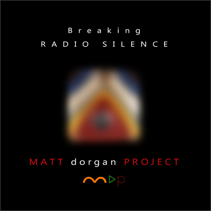 Breaking Radio Silence | MATT dorgan PROJECT