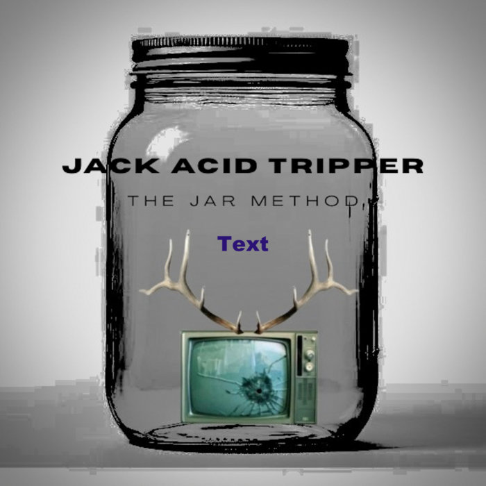 The Jar Method | Jack Acid Tripper