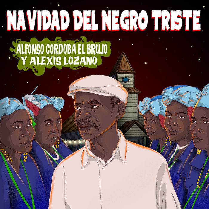 Navidad del Negro Triste - Alfonso Cordoba el Brujo y Alexis Lozano ...