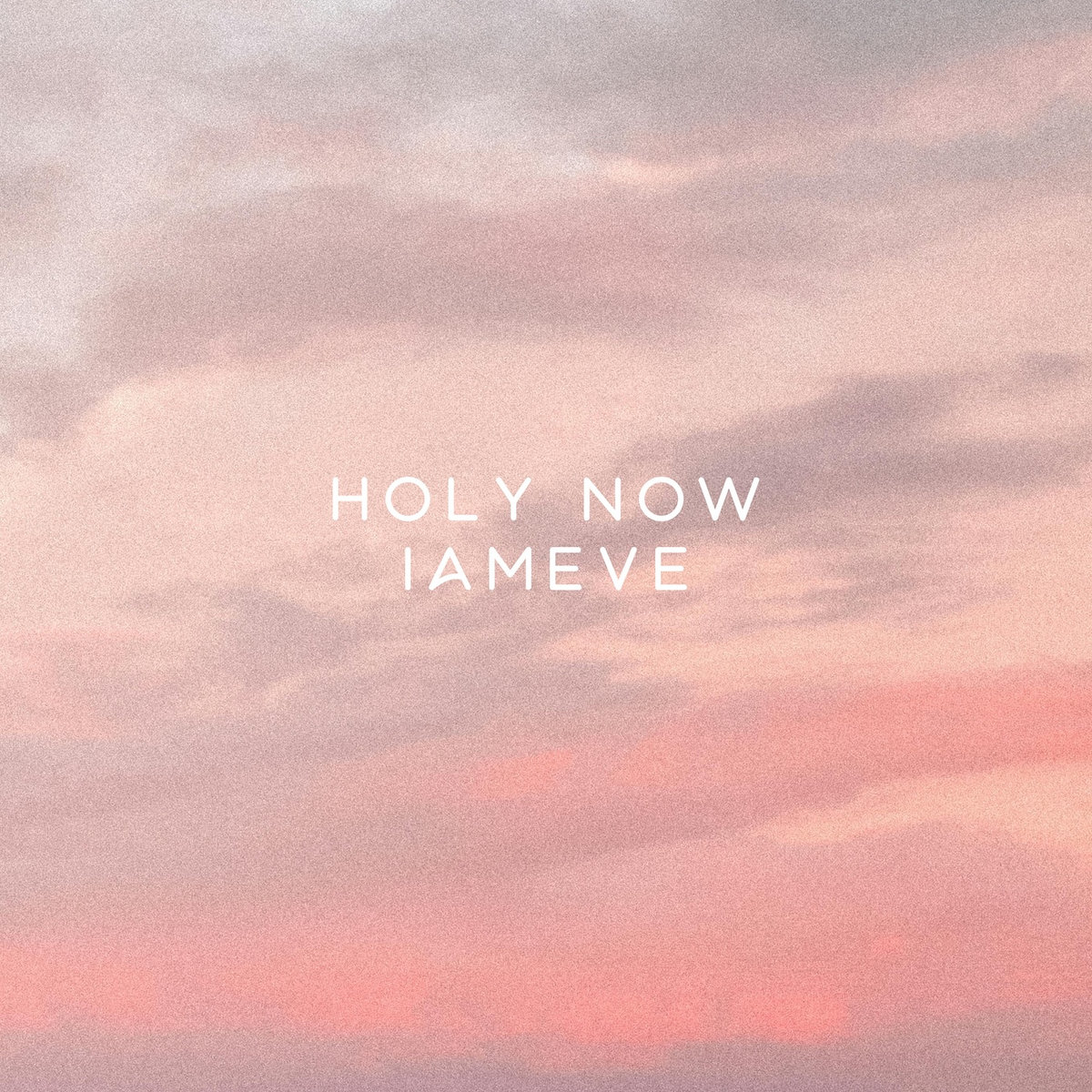 Holy Now | IAMEVE