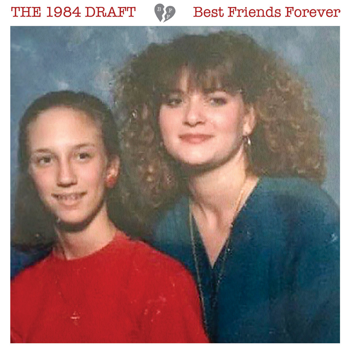 Best Friends Forever | The 1984 Draft