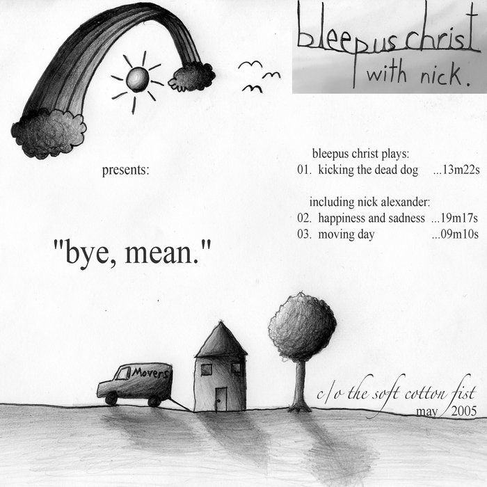 bye, mean. | bleepus christ | Johnny Kember