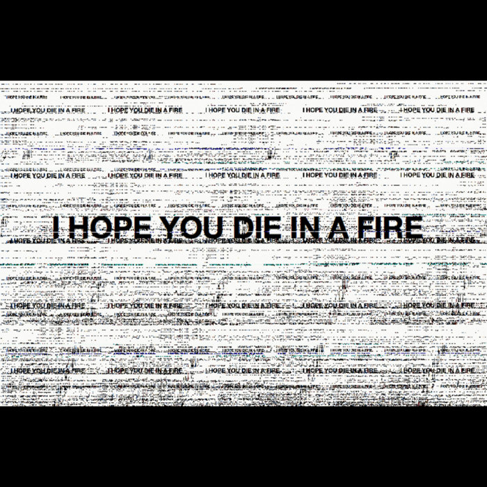 I HOPE YOU DIE IN A FIRE | Paragraphs