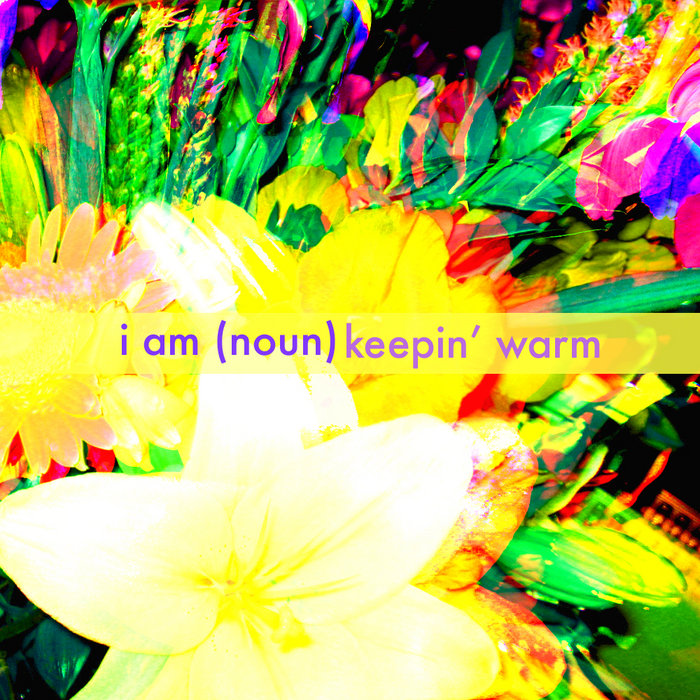 Keepin' Warm | i am [noun] | Belgian Man Records