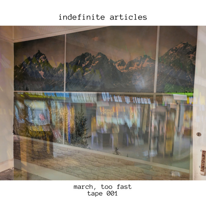 march, too fast (tape 001) | indefinite articles