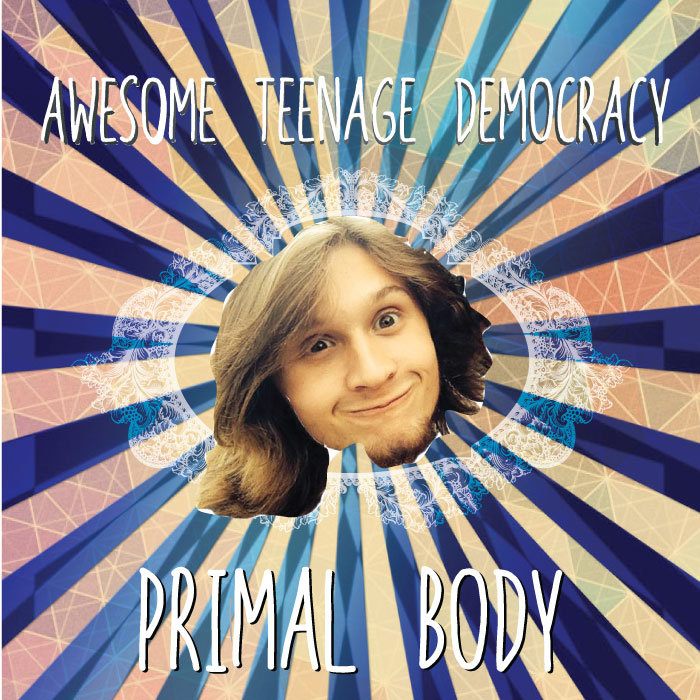 Primal Body | Awesome Teenage Democracy