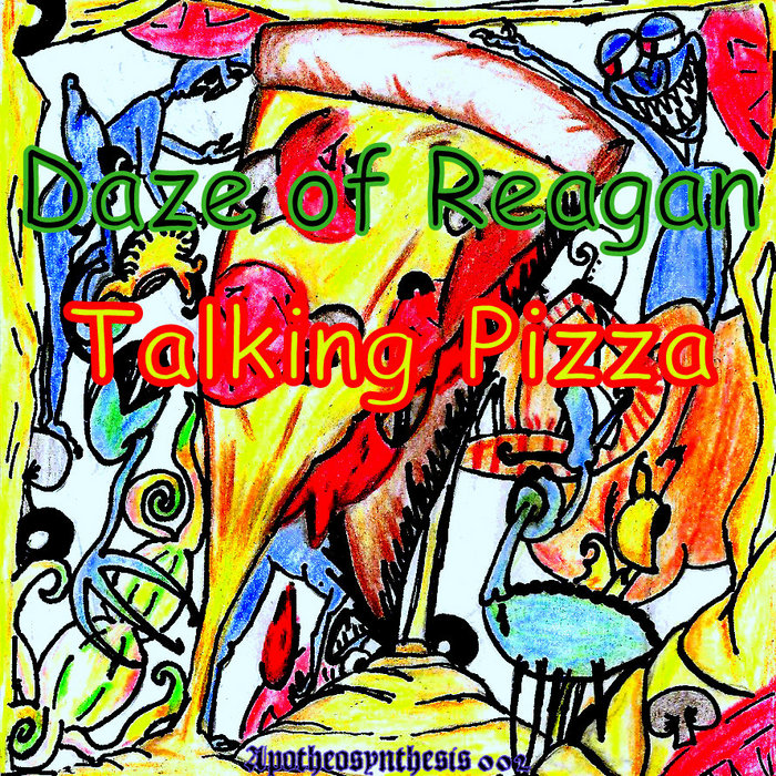 Talking Pizza | Daze of Reagan | Apotheosynthesis