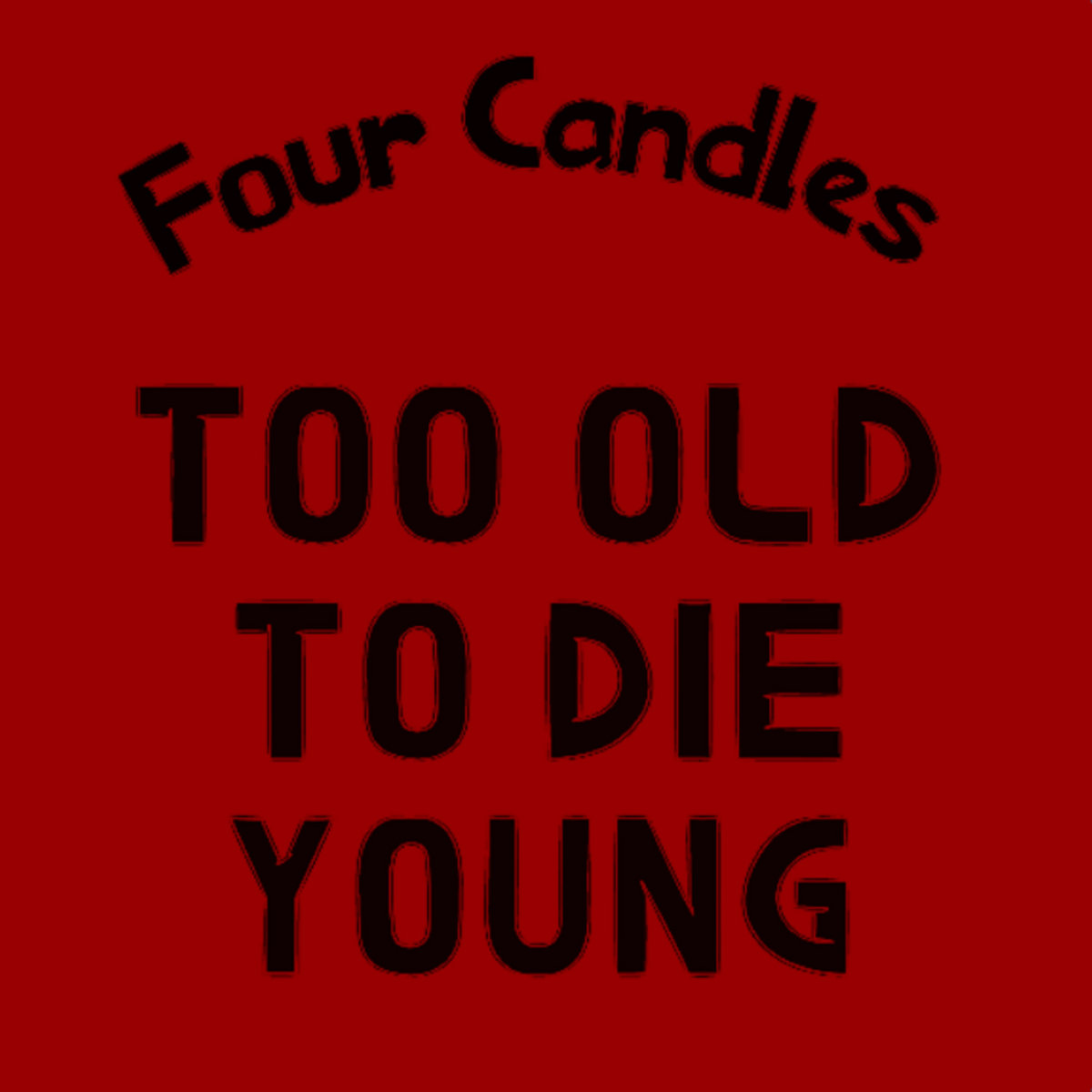 Too Old To Die Young | Four Candles