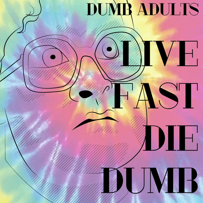 Live Fast Die Dumb | Dumb Adults