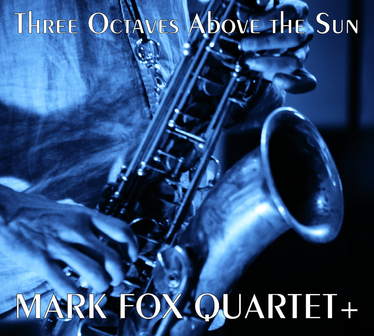 Mark Fox Quartet+ - Three Octaves Above the Sun | Mark Fox Quartet+ ...