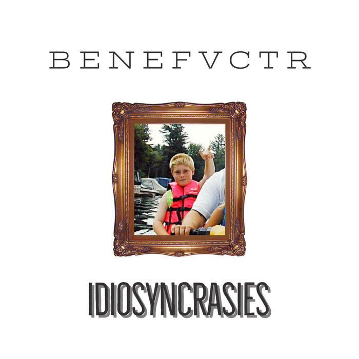 Idiosyncrasies | BENEFVCTR