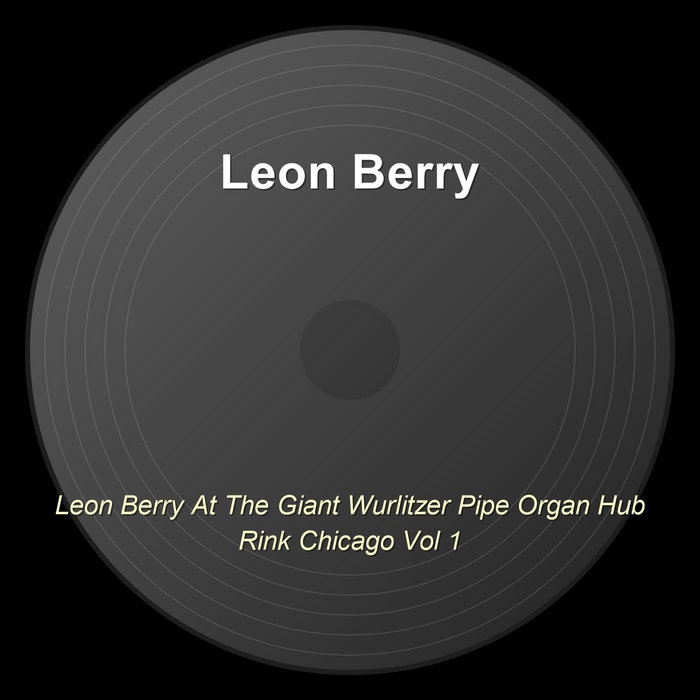 Leon Berry At The Giant Wurlitzer Pipe Organ Hub Rink Chicago Vol 1 ...