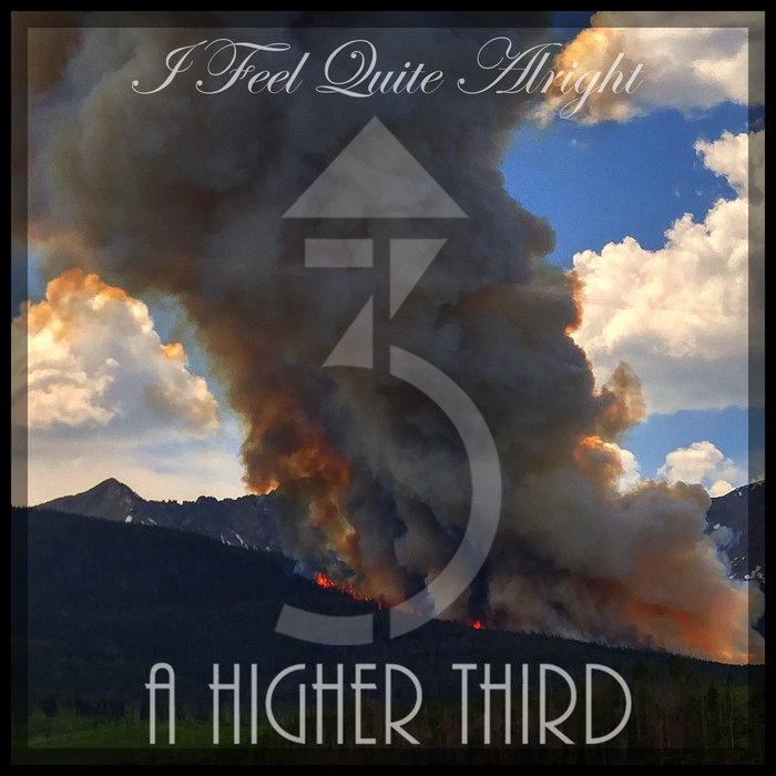 I Feel Quite Alright | A Higher Third