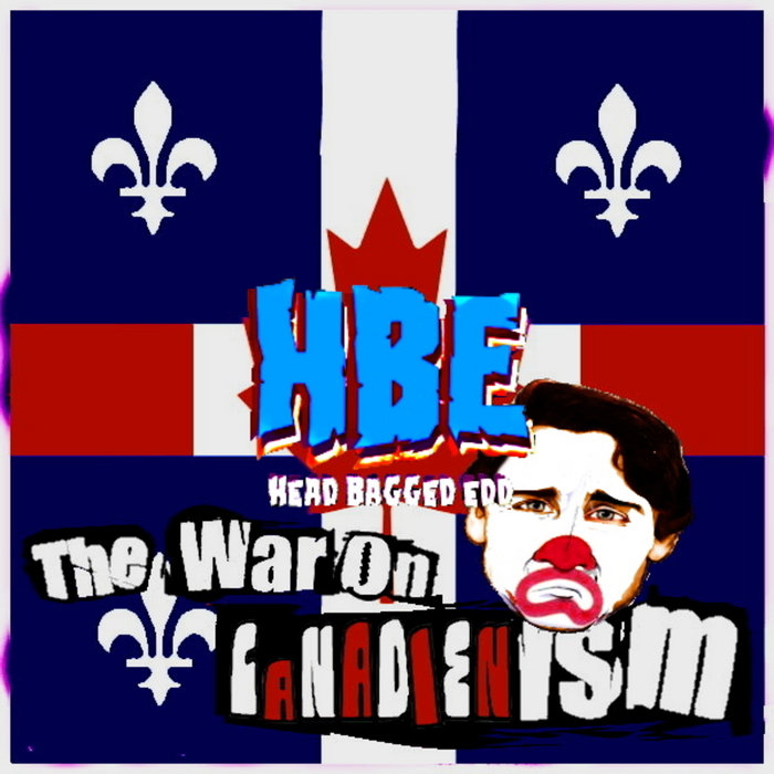 The War On Canadienism | Head Bagged Edd