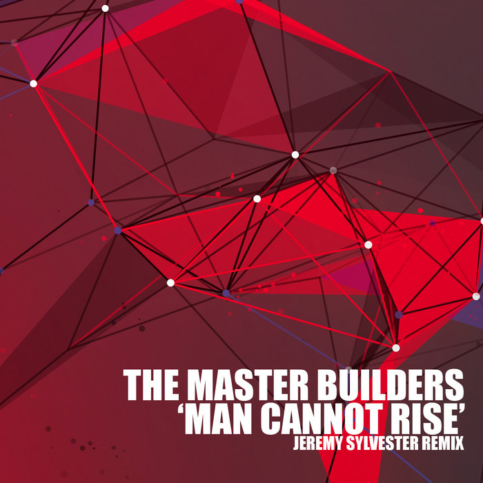 The Master Builders - Man Cannot Rise (Jeremy Sylvester Remix) 1997 ...