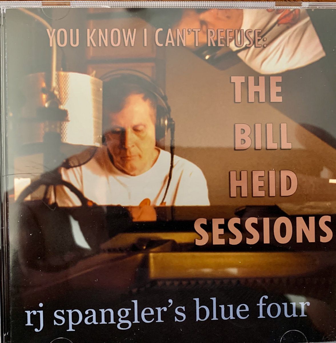 RJ Spangler's Blue Four: the Bill Heid Sessions: "Baby I Can't Refuse ...