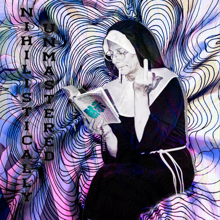 NIHILISTICALLY UNMASTERED | Mokushi