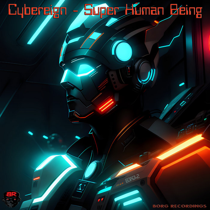 Super Human Being | Cybereign | Borg recordings