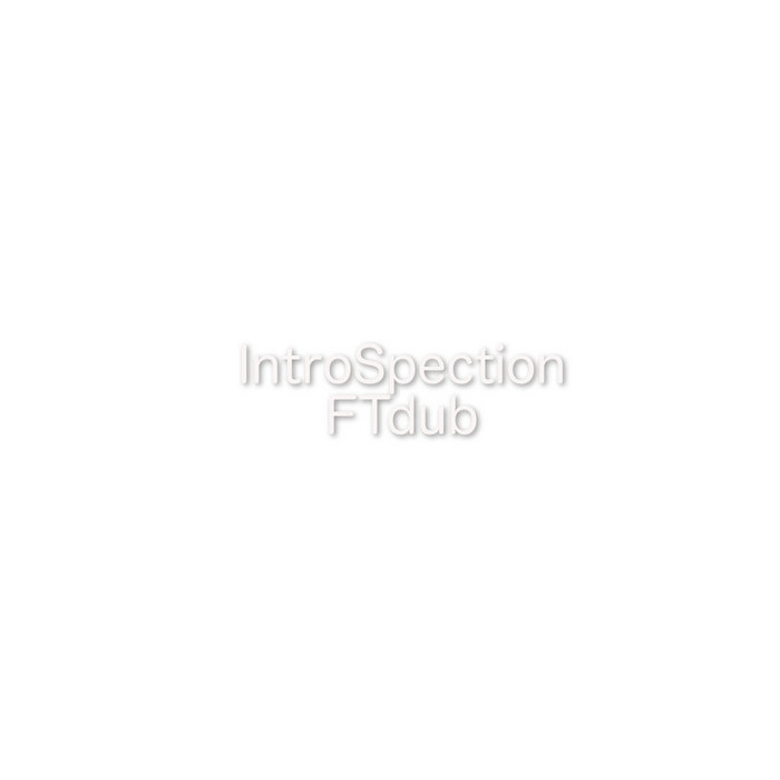 IntroSpection | FTdub | SELF Crew