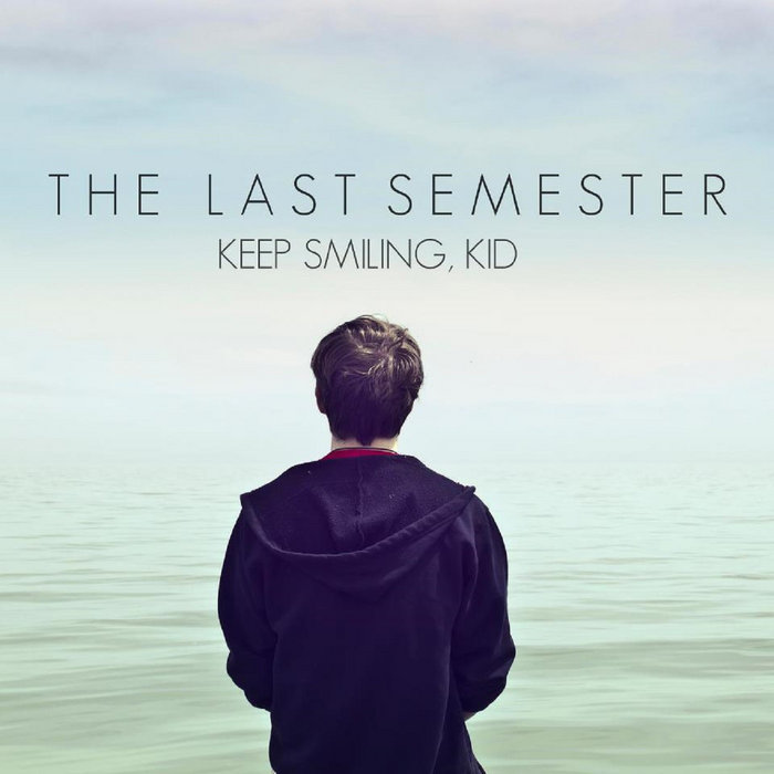 Keep Smiling, Kid | The Last Semester