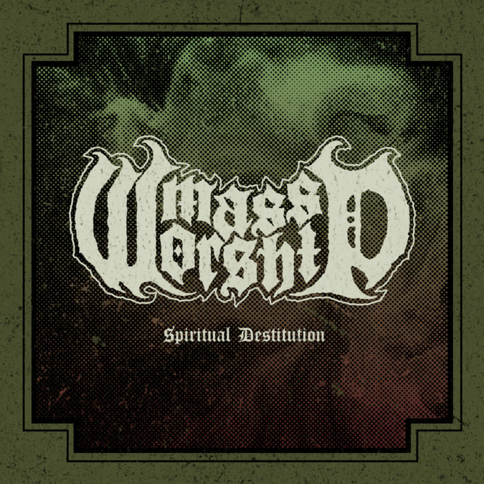 Spiritual Destitution | MASS WORSHIP